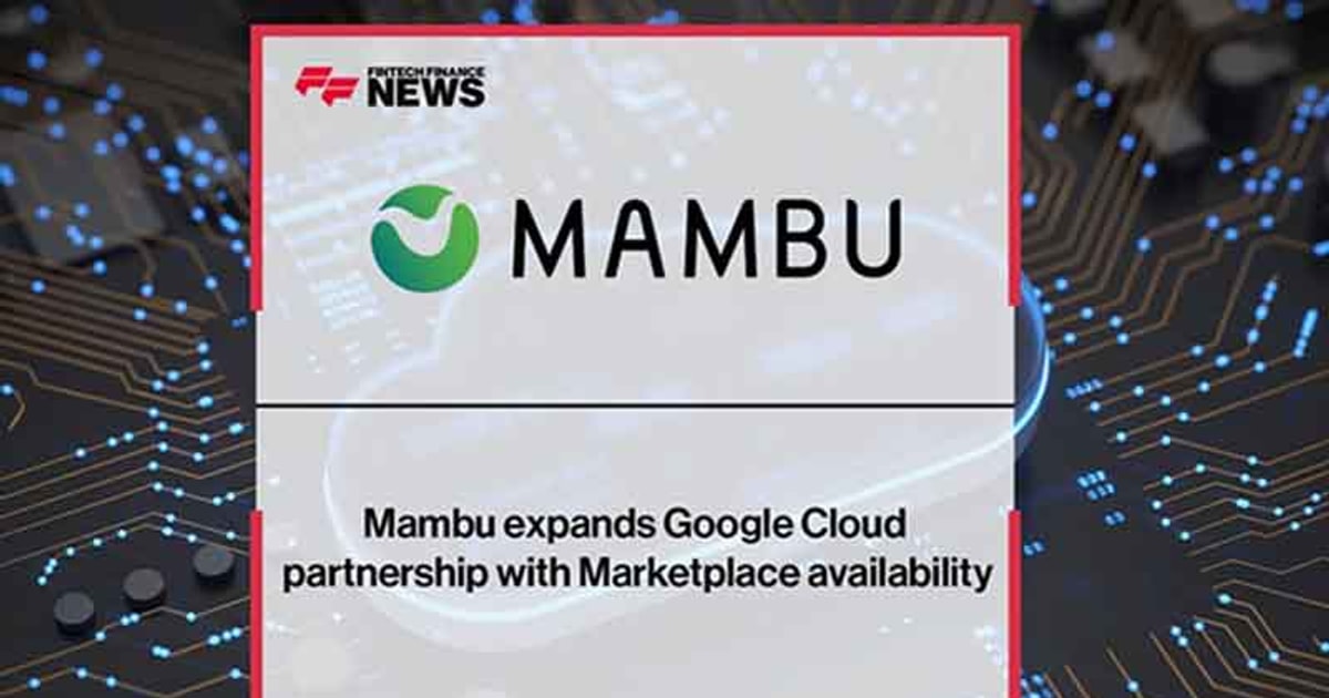 Điều gì khiến Google Cloud quyết định hợp tác cùng startup Mambu?